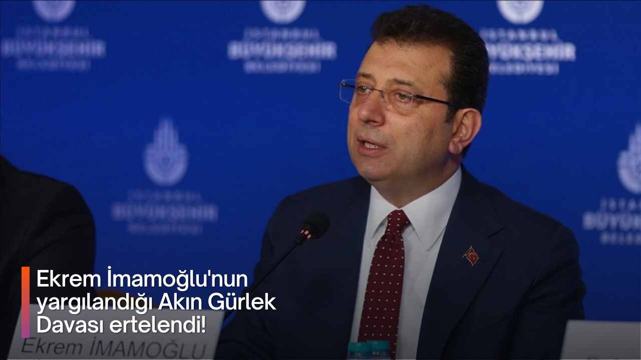 Ekrem İmamoğlu'nun Yargılandığı Akın Gürlek Davası Ertelendi! - İHBAR AYDIN